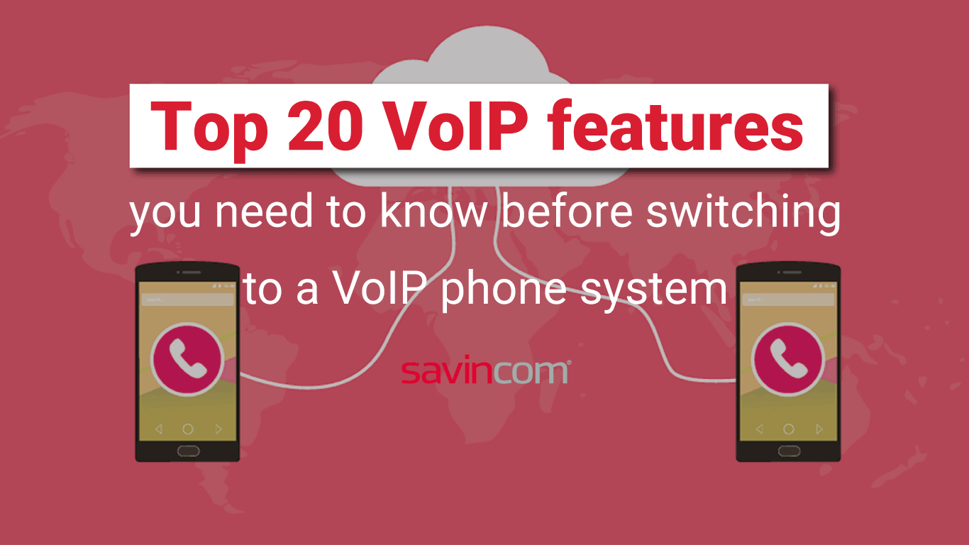 Top 20 VoIP features you need to know before switching to a VoIP phone